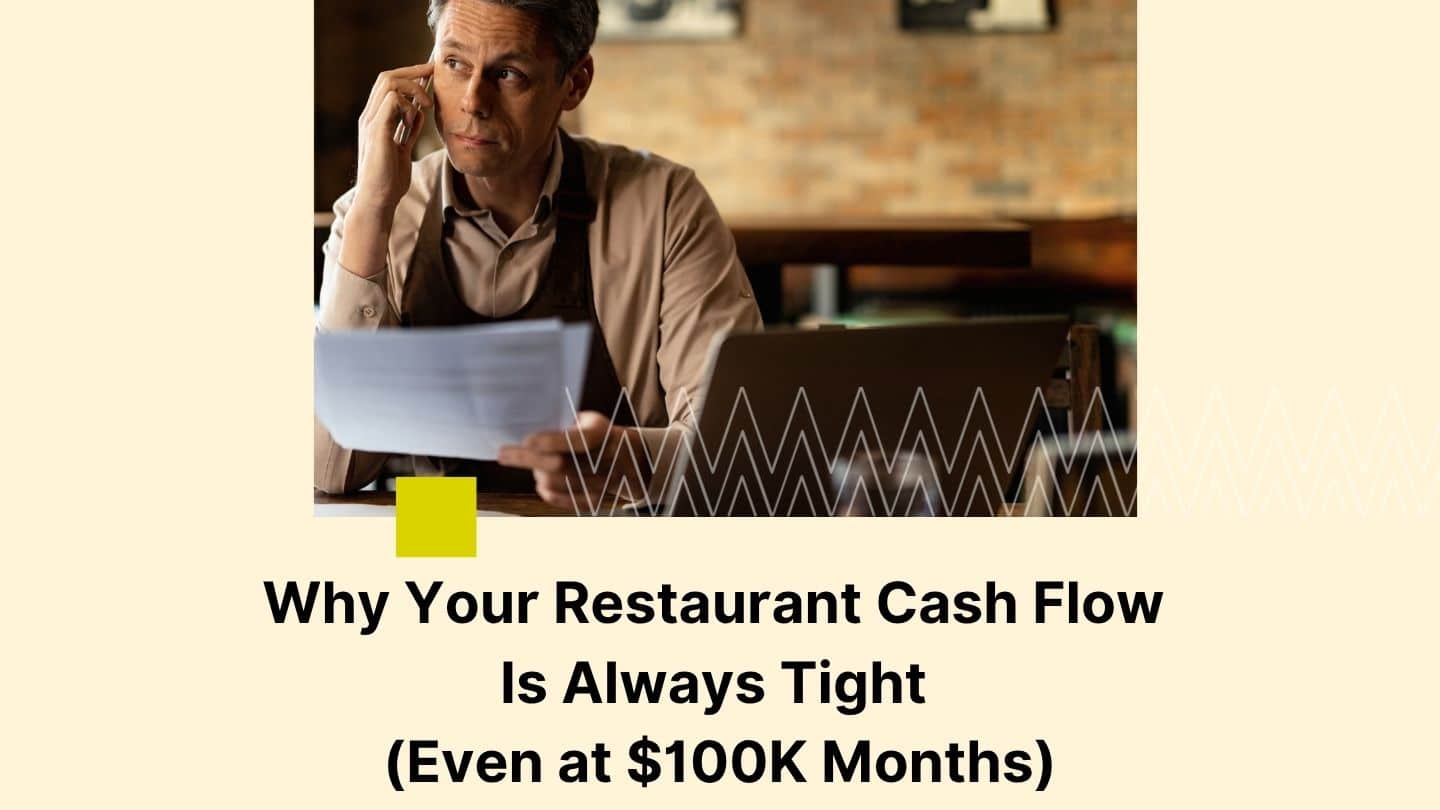 Why Your Restaurant Cash Flow Is Always Tight (Even at $100K Months)